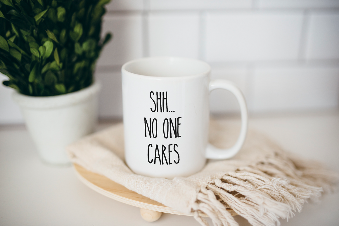 Shh no one cares Coffee Mug – EllaBella Boutique