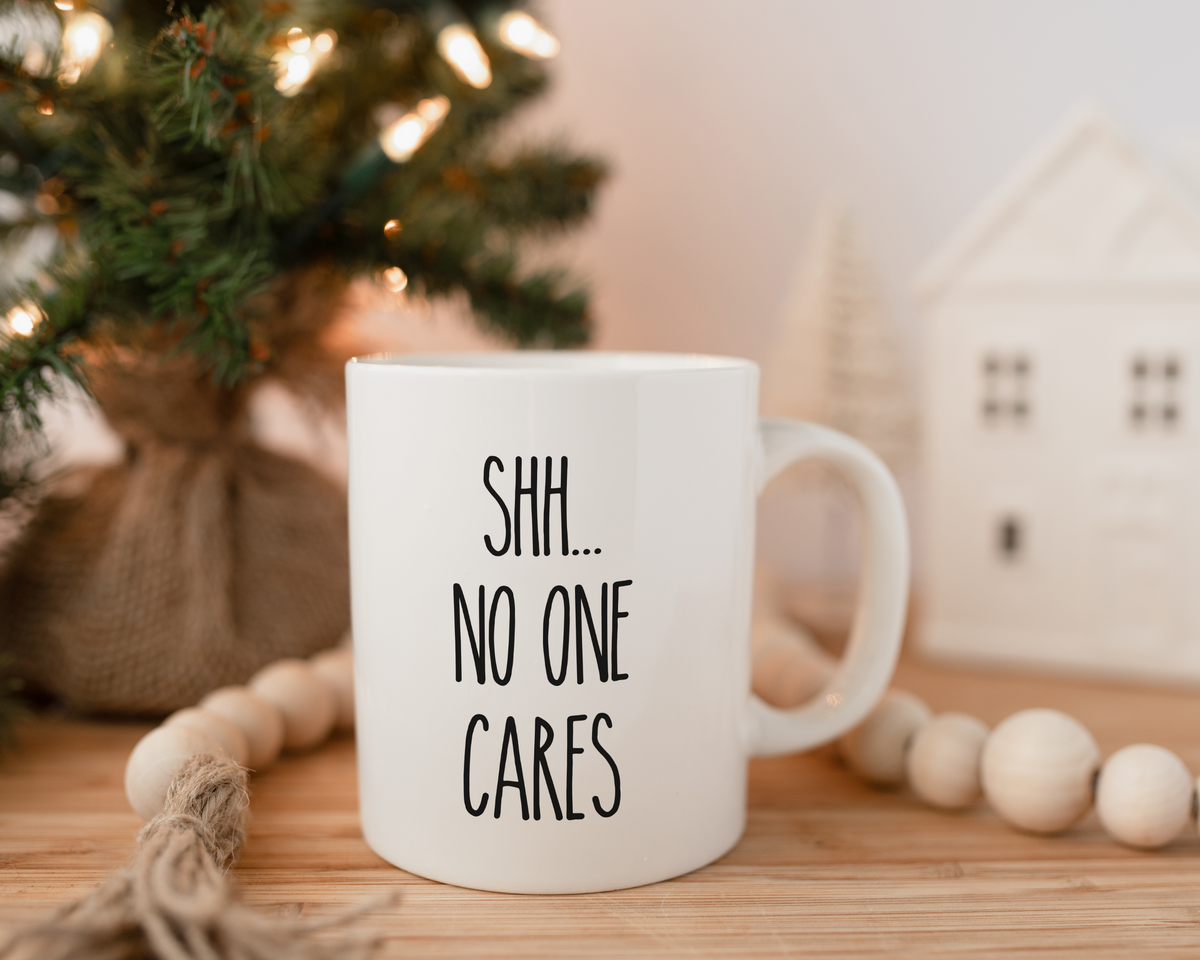 Shh no one cares Coffee Mug – EllaBella Boutique